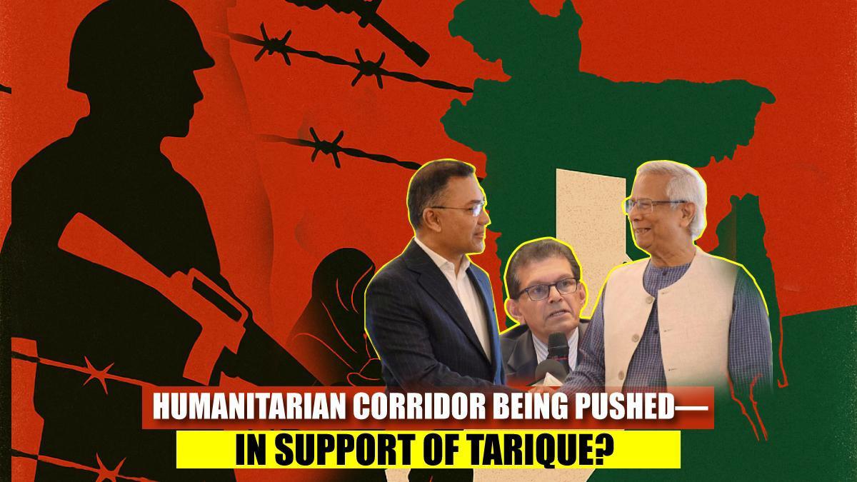 Humanitarian Corridor Being Pushed—In Support of Tarique? | VORTEX BD